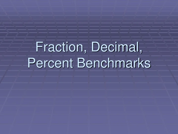 PPT - Fraction, Decimal, Percent Benchmarks PowerPoint Presentation ...