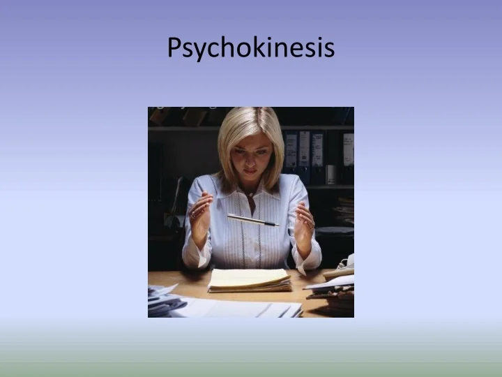 PPT - Psychokinesis PowerPoint Presentation, free download - ID:9588129