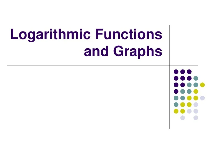PPT - Logarithmic Functions and Graphs PowerPoint Presentation, free download - ID:9589361