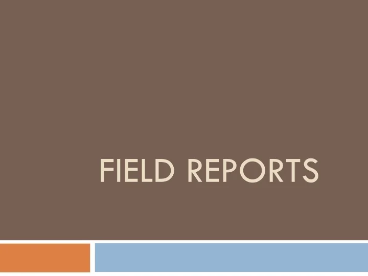 PPT - FIELD REPORTS PowerPoint Presentation, free download - ID:9592573
