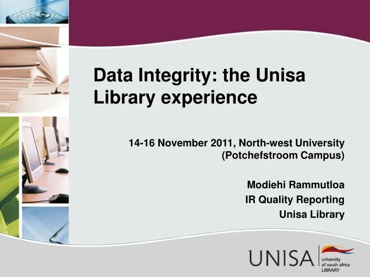 PPT - Data Integrity: the Unisa Library experience PowerPoint ...