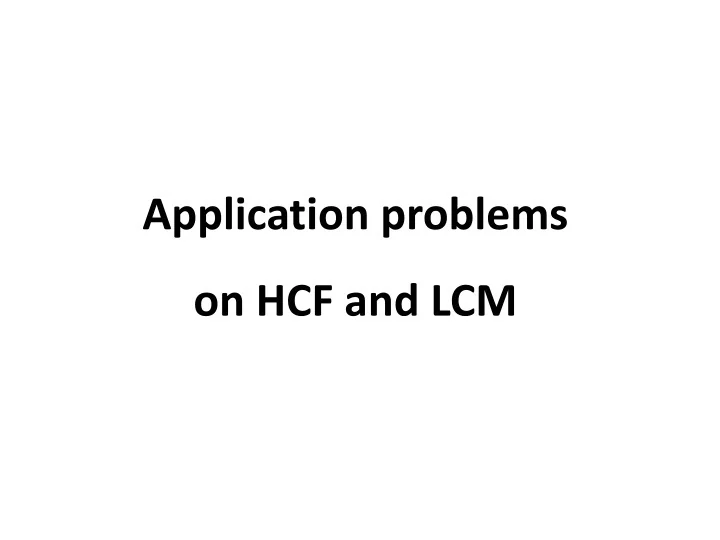 PPT - Application problems on HCF and LCM PowerPoint Presentation, free ...