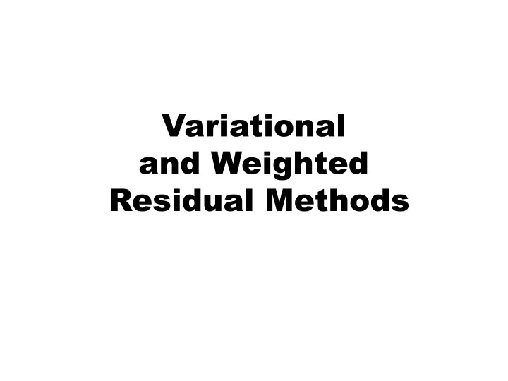 PPT - Variational and Weighted Residual Methods PowerPoint Presentation ...