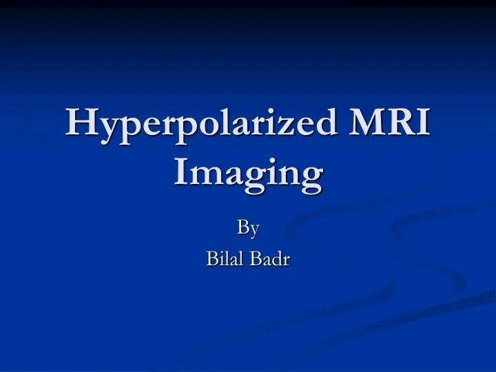 PPT - Hyperpolarized MRI Imaging PowerPoint Presentation, free download ...