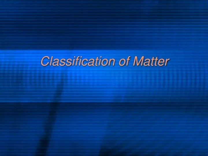 PPT - Classification of Matter PowerPoint Presentation, free download ...