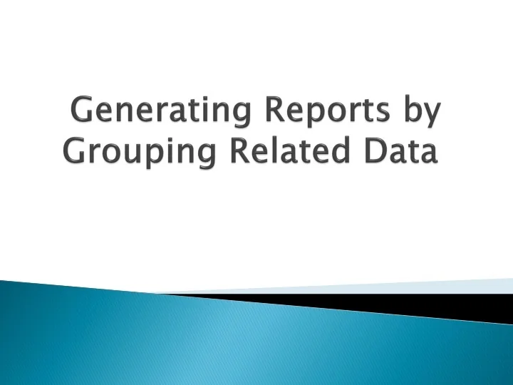 PPT - Generating Reports by Grouping Related Data PowerPoint ...