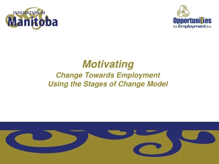 PPT - Motivating Change Towards Employment Using the Stages of Change ...