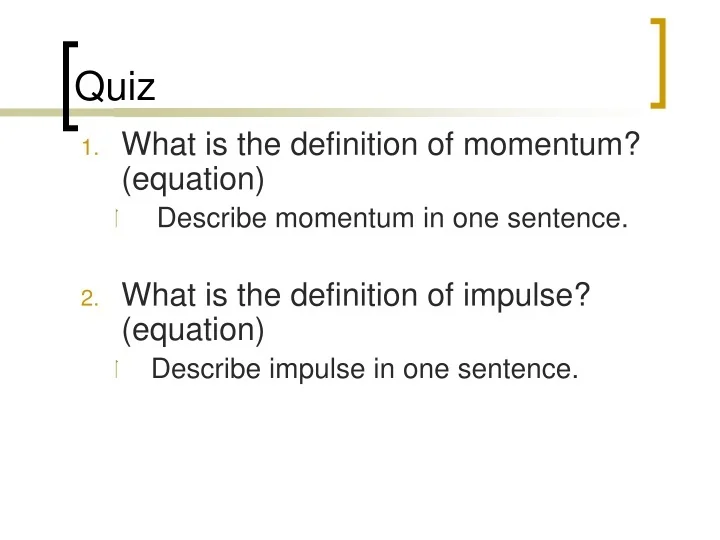 PPT - What is the definition of momentum? (equation) Describe momentum ...