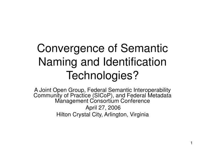 PPT - Convergence of Semantic Naming and Identification Technologies ...