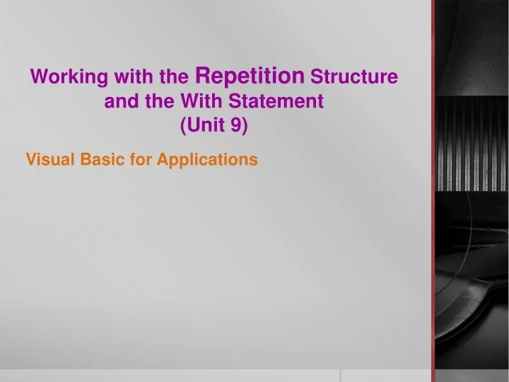 PPT - Working with the Repetition Structure and the With Statement ...