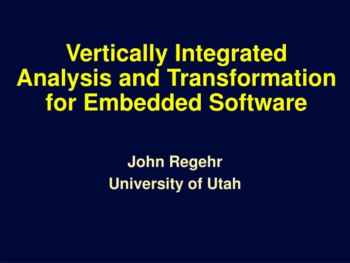 PPT - Vertically Integrated Analysis and Transformation for Embedded ...