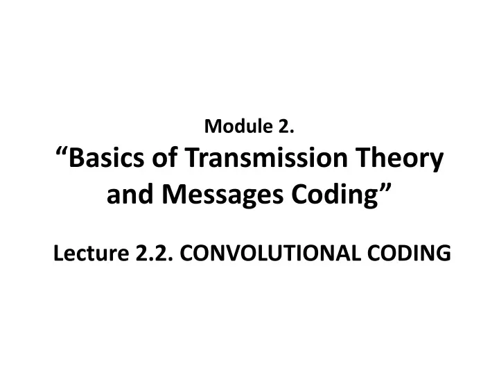 PPT - Module 2. “Basics of Transmission Theory and Messages Coding ... PPT - Module 2. “Basics of Transmission Theory and Messages Coding ...