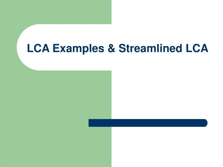PPT - LCA Examples & Streamlined LCA PowerPoint Presentation, free ...