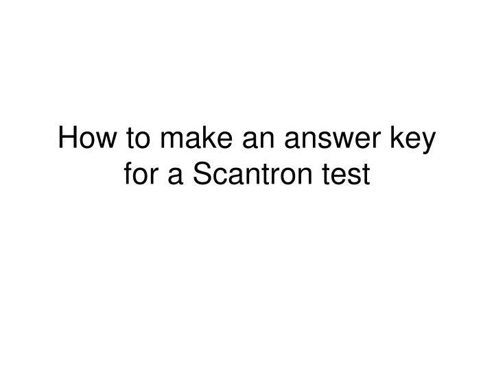 PPT - How to make an answer key for a Scantron test PowerPoint ...