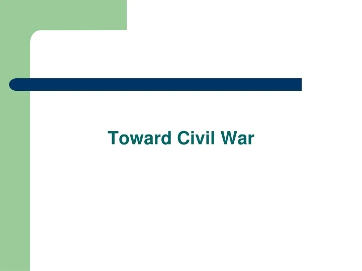 PPT - Toward Civil War PowerPoint Presentation, free download - ID:9607836