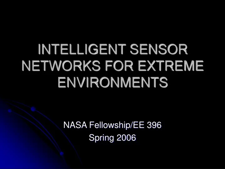 PPT - INTELLIGENT SENSOR NETWORKS FOR EXTREME ENVIRONMENTS PowerPoint ...