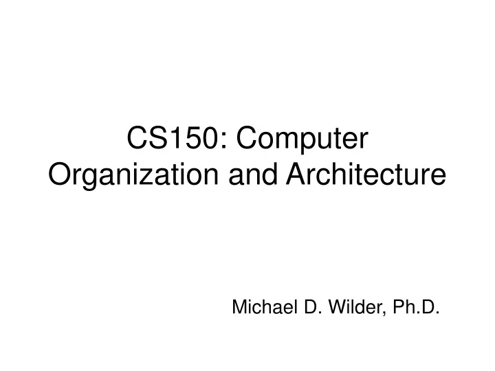 PPT - CS150: Computer Organization and Architecture PowerPoint ...
