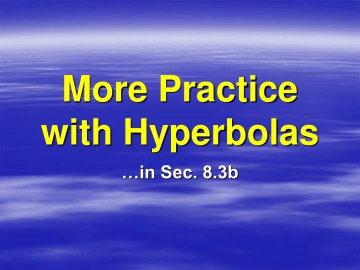 PPT - More Practice with Hyperbolas PowerPoint Presentation, free ...