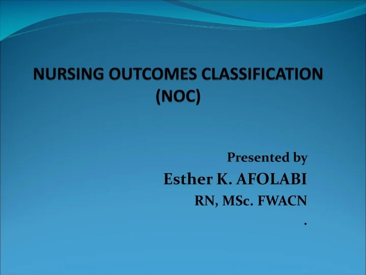 PPT - NURSING OUTCOMES CLASSIFICATION (NOC) PowerPoint Presentation ...