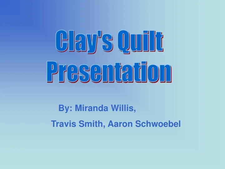 PPT - Clay's Quilt Presentation PowerPoint Presentation, free download ...