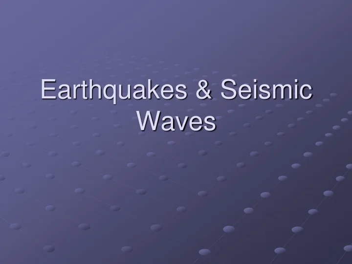 PPT - Earthquakes & Seismic Waves PowerPoint Presentation, free ...