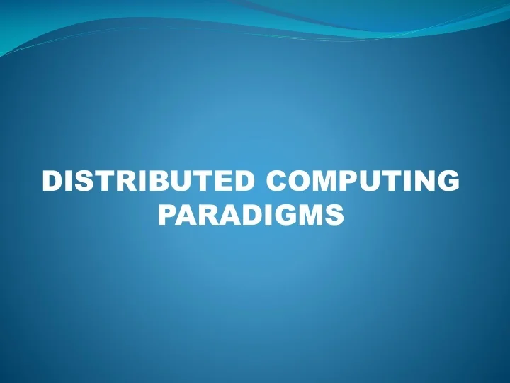PPT - DISTRIBUTED COMPUTING PARADIGMS PowerPoint Presentation, free ...