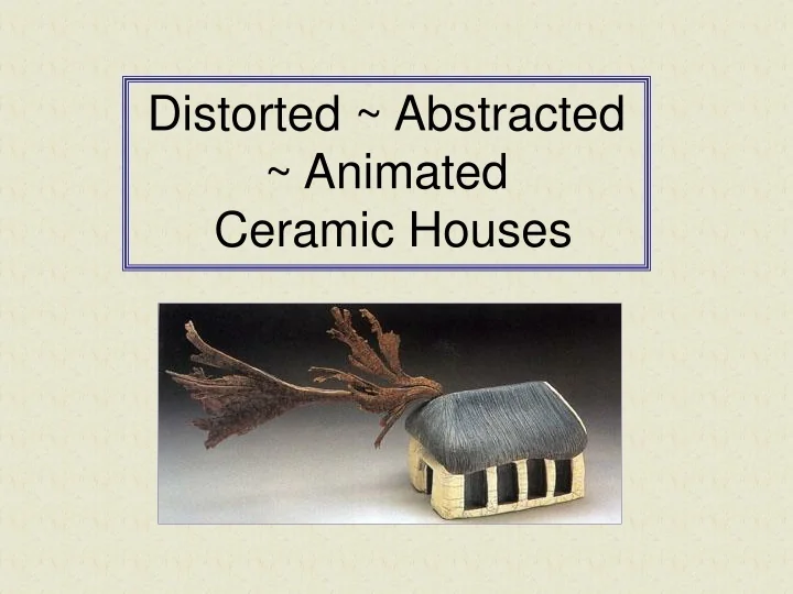 PPT - Distorted ~ Abstracted ~ Animated Ceramic Houses PowerPoint ...