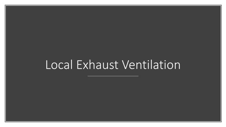 PPT - Local Exhaust Ventilation PowerPoint Presentation, free download ...