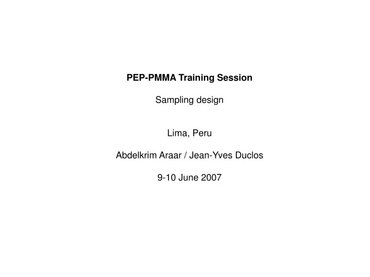 PPT - PEP-PMMA Training Session Sampling design Lima, Peru Abdelkrim ...