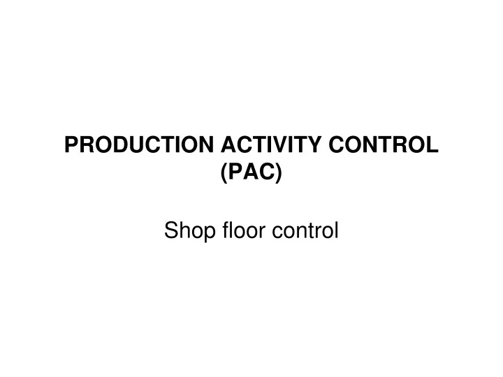 PPT - PRODUCTION ACTIVITY CONTROL (PAC) PowerPoint Presentation, free download - ID:9620776