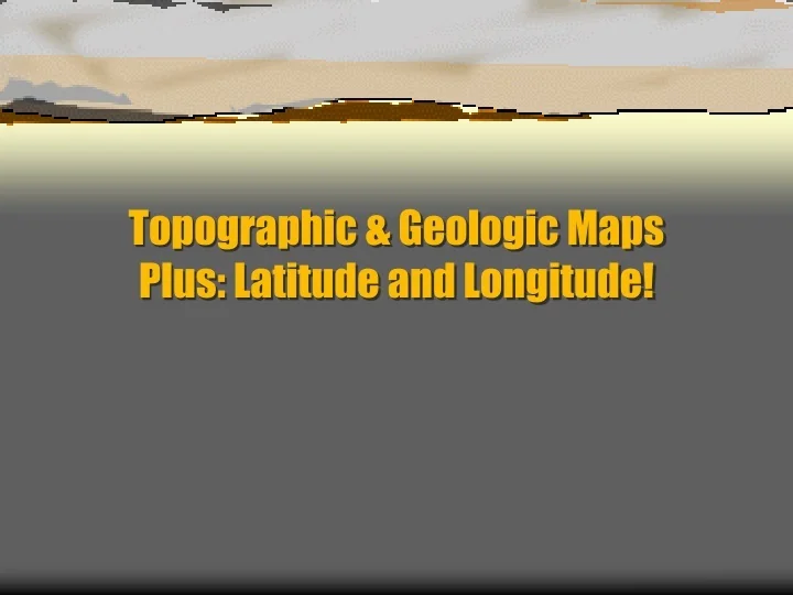 PPT - Topographic & Geologic Maps Plus: Latitude and Longitude ...