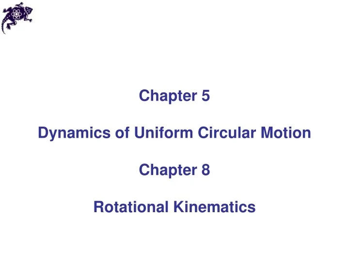PPT - Chapter 5 Dynamics of Uniform Circular Motion Chapter 8 Rotational Kinematics PowerPoint ...