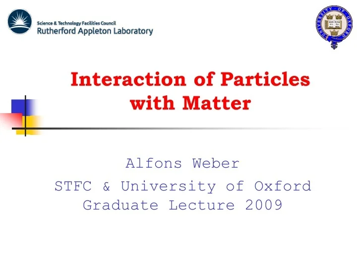 PPT - Interaction of Particles with Matter PowerPoint Presentation ...
