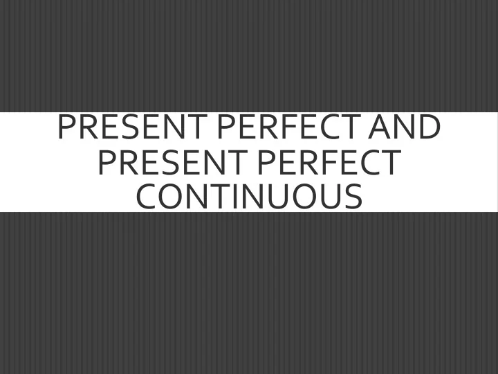 PPT - Present Perfect and Present Perfect Continuous PowerPoint ...