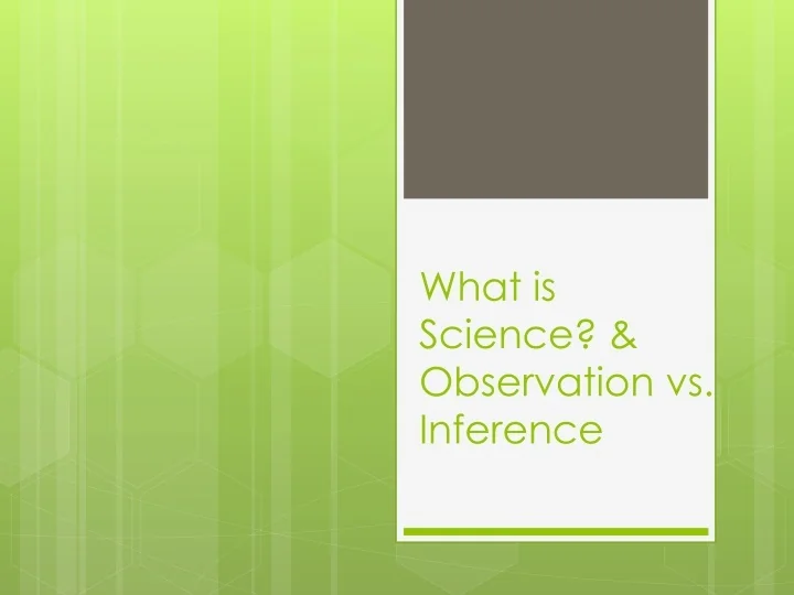 PPT - What is Science? & Observation vs. Inference PowerPoint ...