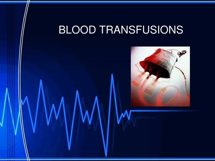 PPT - BLOOD TRANSFUSIONS PowerPoint Presentation, free download - ID ...