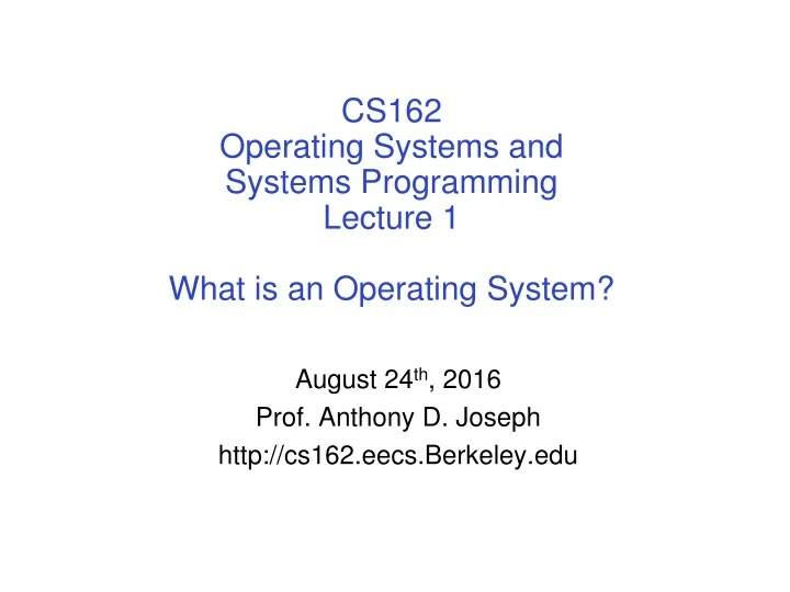 Ppt Cs162 Operating Systems And Systems Programming Lecture 1 What Is