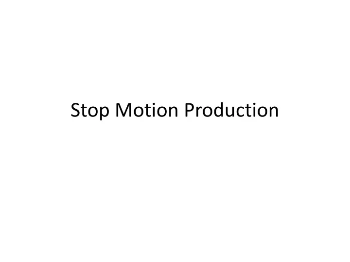 PPT - Stop Motion Production PowerPoint Presentation, free download ...