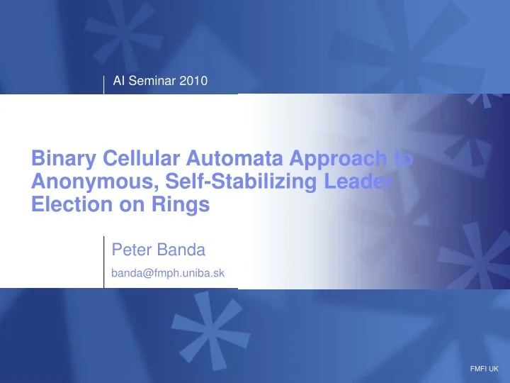 PPT - Binary Cellular Automata Approach to Anonymous, Self-Stabilizing ...