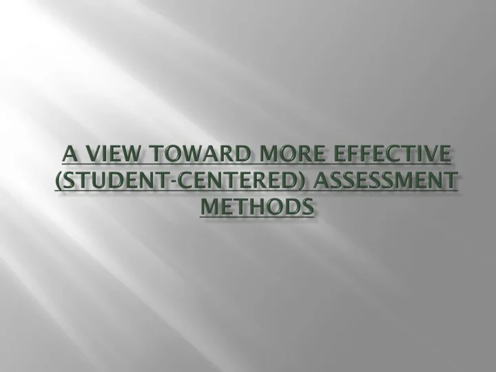 PPT - A View Toward More Effective (student-centered) Assessment ...