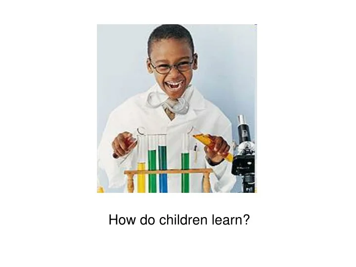 PPT - How do children learn? PowerPoint Presentation, free download ...