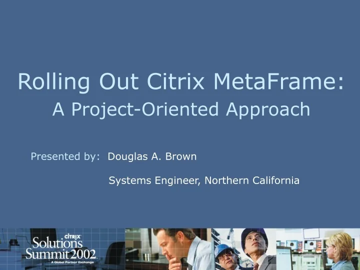 PPT - Rolling Out Citrix MetaFrame: A Project-Oriented Approach ...