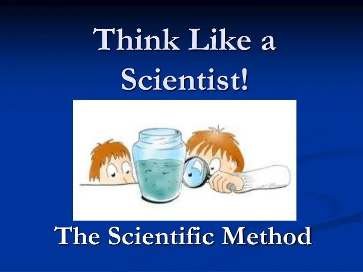 PPT - Think Like a Scientist! PowerPoint Presentation, free download ...
