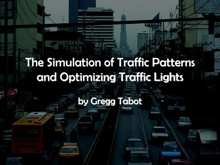 PPT - The Simulation of Traffic Patterns and Optimizing Traffic Lights ...