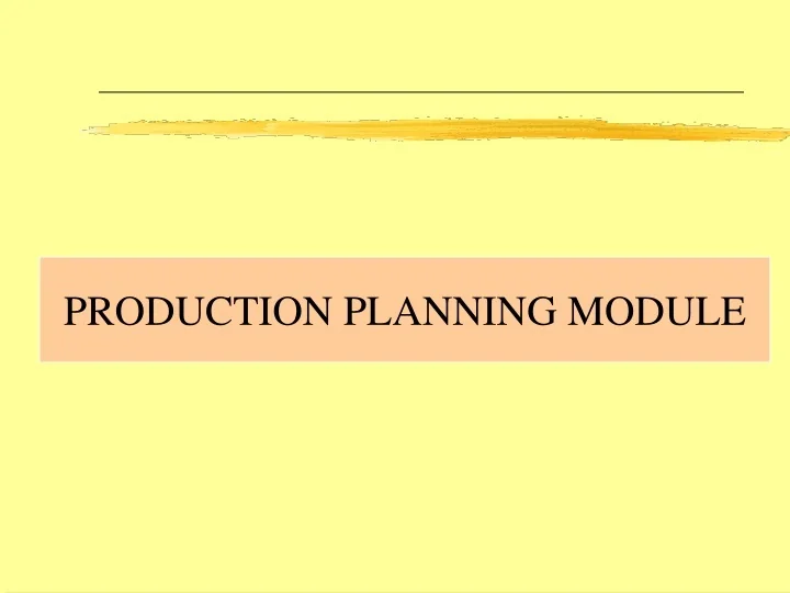 PPT - PRODUCTION PLANNING MODULE PowerPoint Presentation, free download ...