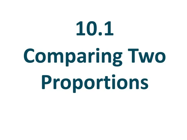 PPT - 10.1 Comparing Two Proportions PowerPoint Presentation, free ...