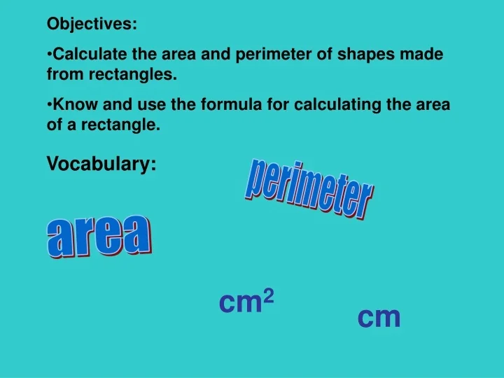 PPT - Objectives: Calculate the area and perimeter of shapes made from ...