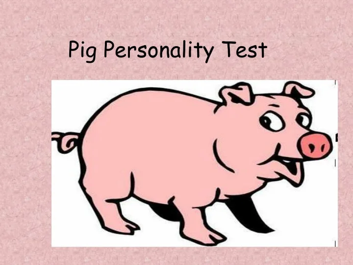 PPT Pig Personality Test PowerPoint Presentation Free Download ID PPT Pig Personality Test PowerPoint Presentation Free Download ID