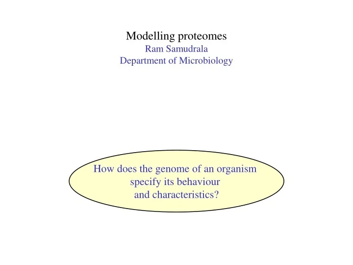 PPT - Modelling proteomes Ram Samudrala Department of Microbiology ...