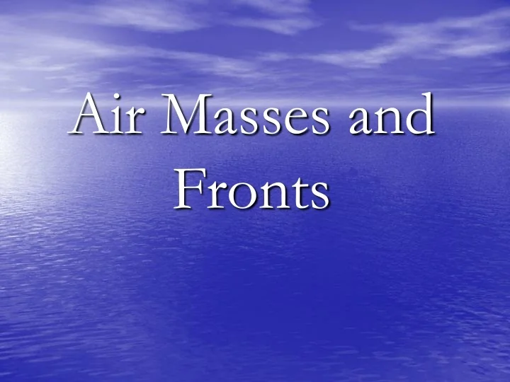 PPT - Air Masses and Fronts PowerPoint Presentation, free download - ID ...